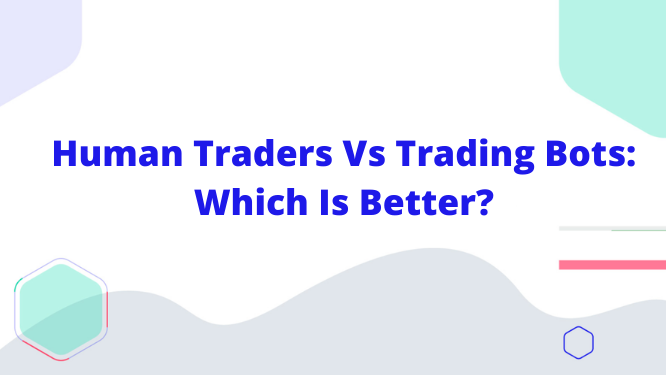 Human Traders Vs Trading Bots: Which Is Better?