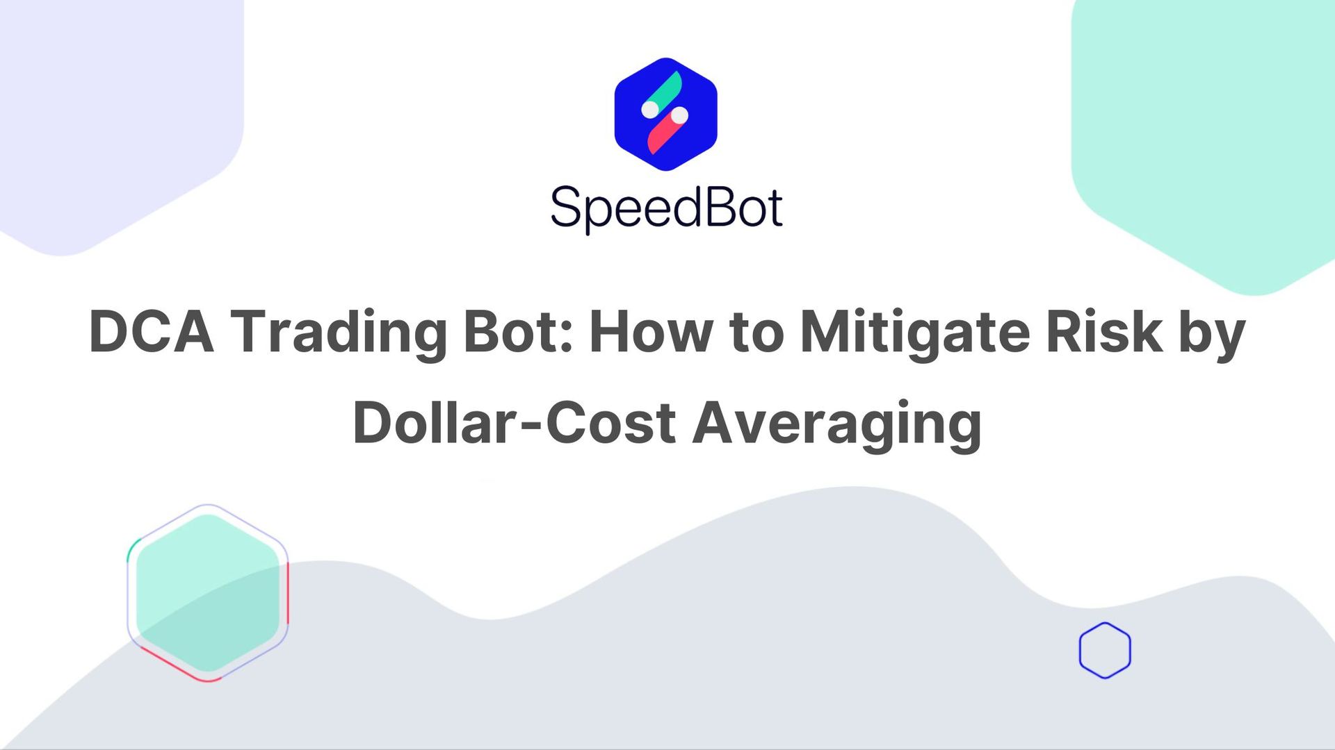 DCA Trading Bot: How to Mitigate Risk by Dollar-Cost Averaging